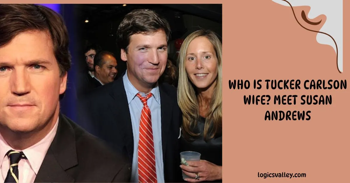 Who Is Tucker Carlson’s Wife? Meet Susan Andrews, the Woman Behind the Controversial TV Host ...